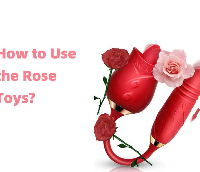 Rose Toy Tutorial: How to Use the Rose Toys? – The Rose Toys